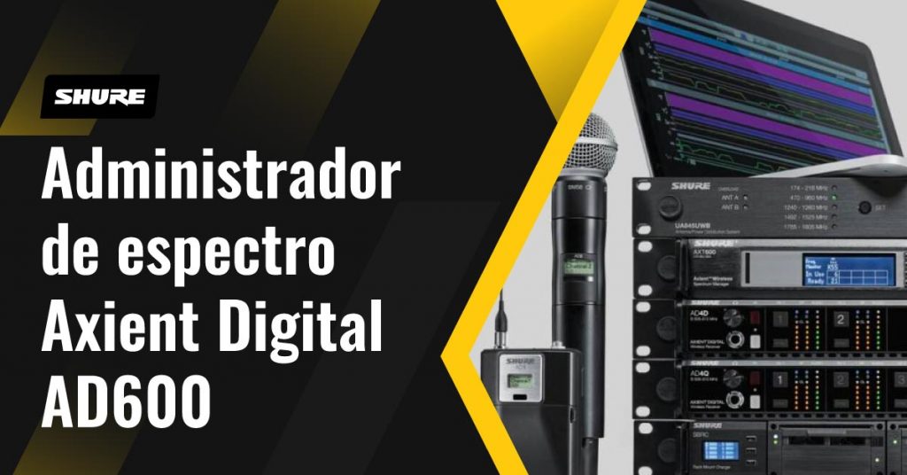 ¡Conoce el AD600! Administrador de espectro Axient Digital