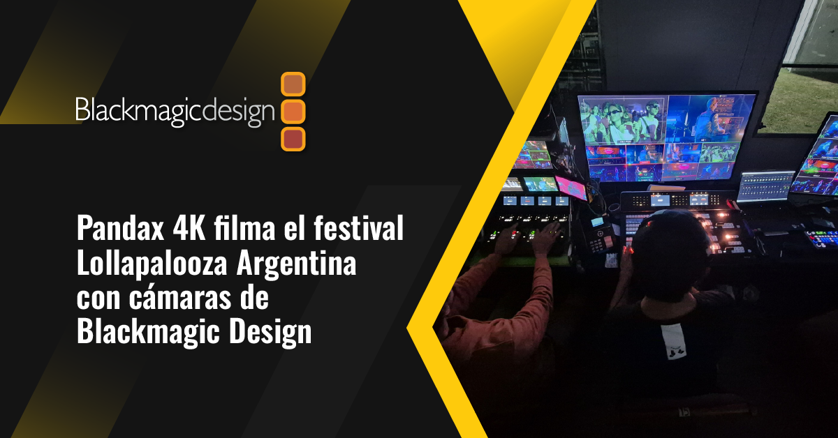Pandax 4K filma el Festival Lollapalooza Argentina con cámaras de ...